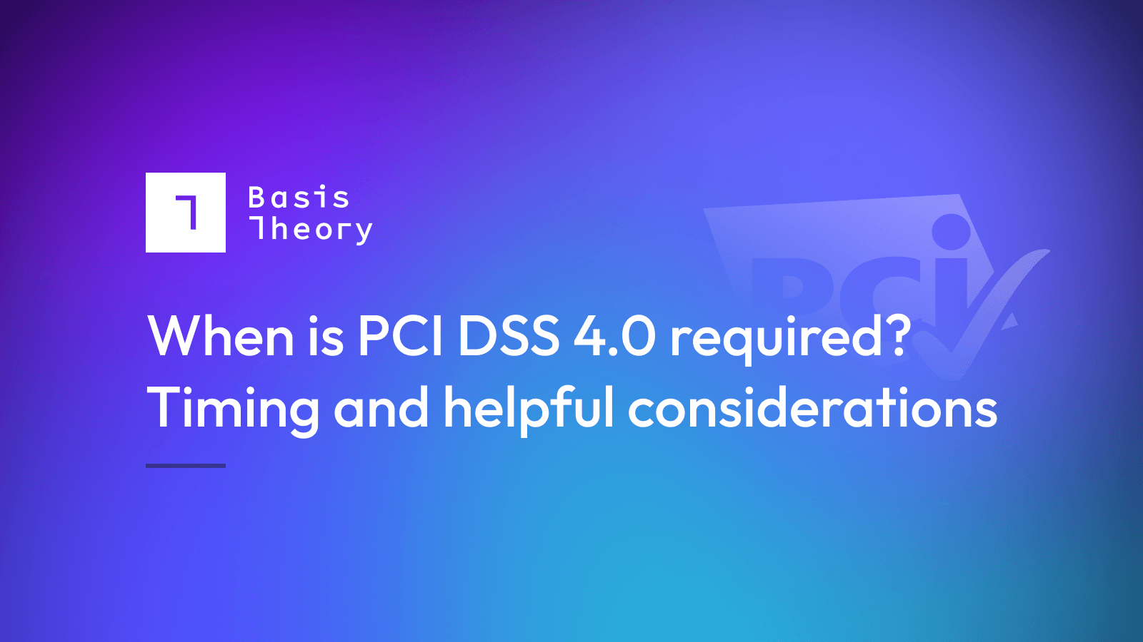 When is PCI DSS 4.0 Required? Timing & Helpful Considerations